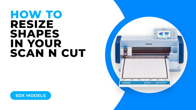 HOW TO RESIZE SHAPES IN YOUR SCAN N CUT – SDX MODELS – Scan N Cut Tutorials
