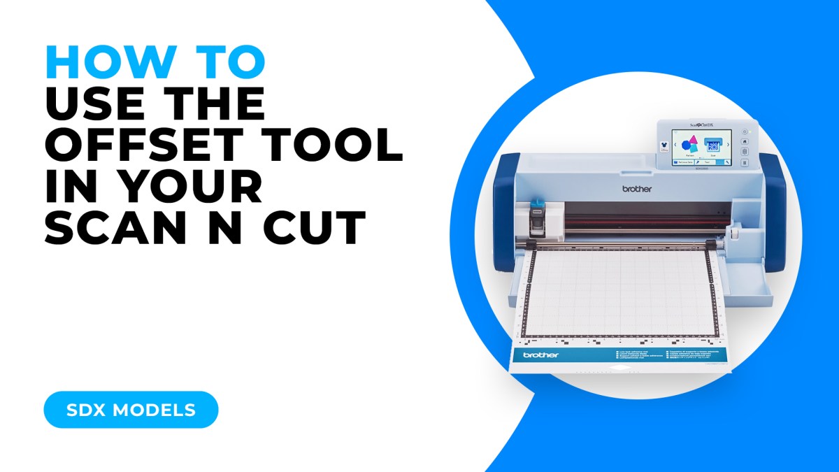 HOW TO USE THE OFFSET TOOL IN YOUR SCAN N CUT – SDX MODELS – Scan N Cut Tutorials